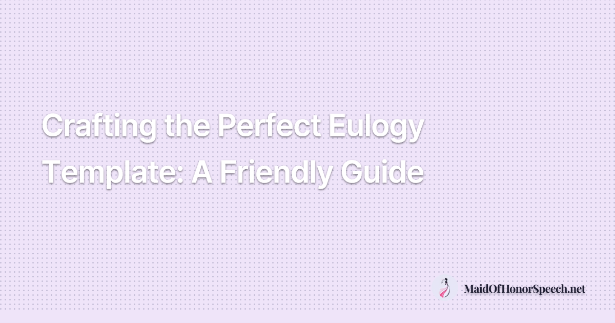 Crafting the Perfect Eulogy Template: A Friendly Guide